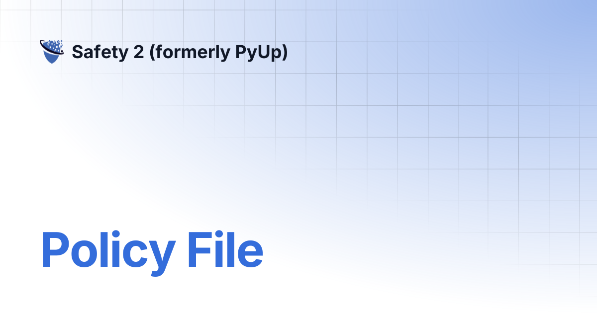 Policy File | Safety 2 (formerly PyUp)
