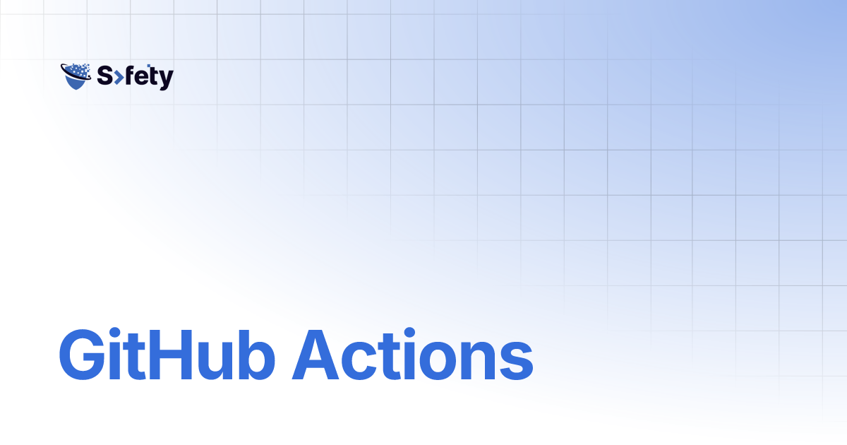GitHub Actions | Safety Documentation