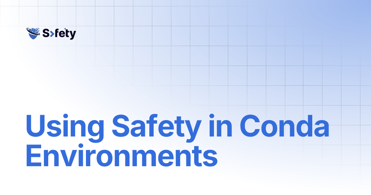 Using Safety in Conda Environments | Safety Documentation